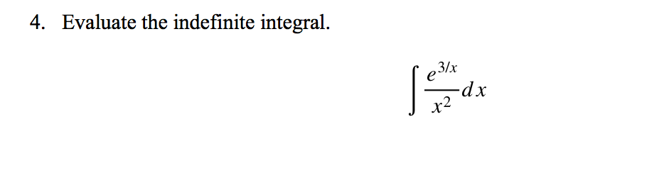 Solved 4. Evaluate the indefinite integral. 3/x e е -dx x2 | Chegg.com