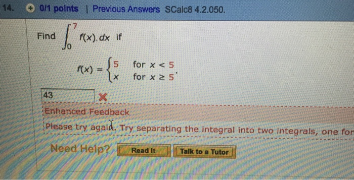 Solved Find integral^7 _0 f (x) dx If f (x) = {5 for x