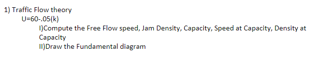 Solved 1) Traffic Flow theory U=60−.05(k) I)Compute the Free | Chegg.com