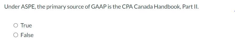 Solved Under ASPE, the primary source of GAAP is the CPA | Chegg.com