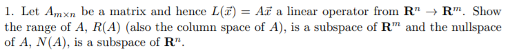 Solved 1. Let Amxn be a matrix and hence L(7) = A7 a linear | Chegg.com