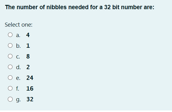 Solved The number of nibbles needed for a 32 bit number are: | Chegg.com
