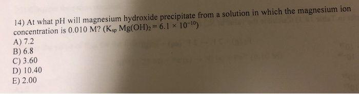 Solved 14) At what pH will magnesium hydroxide precipitate | Chegg.com