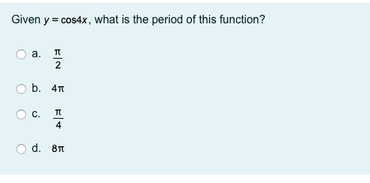 Solved Given y = cos4x, what is the period of this function? | Chegg.com
