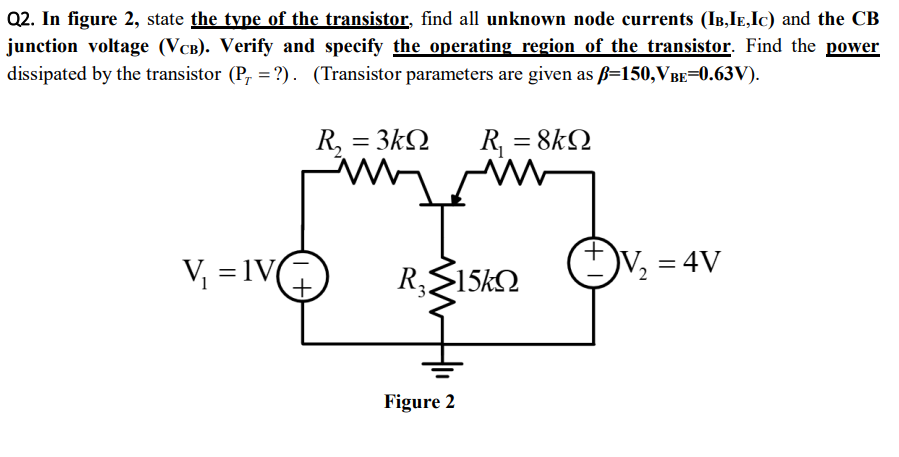 Solved Q2. In figure 2 , state the type of the transistor, | Chegg.com
