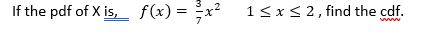 Solved If the pdf of X is, fx= 37x2 1≤x≤2 , find | Chegg.com