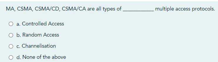 Solved MA, CSMA, CSMA/CD, CSMA/CA are all types of a. | Chegg.com