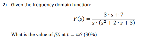 Solved 2) Given the frequency domain function: 3.5 +7 F(S) | Chegg.com
