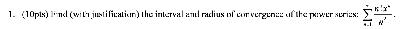 Solved 1. (10pts) Find (with justification) the interval and | Chegg.com