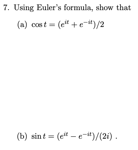 Solved 7. Using Euler's formula, show that (a) cost = (eit + | Chegg.com