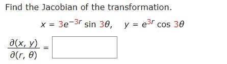 Solved Find the Jacobian of the transformation. 3e-3r sin | Chegg.com