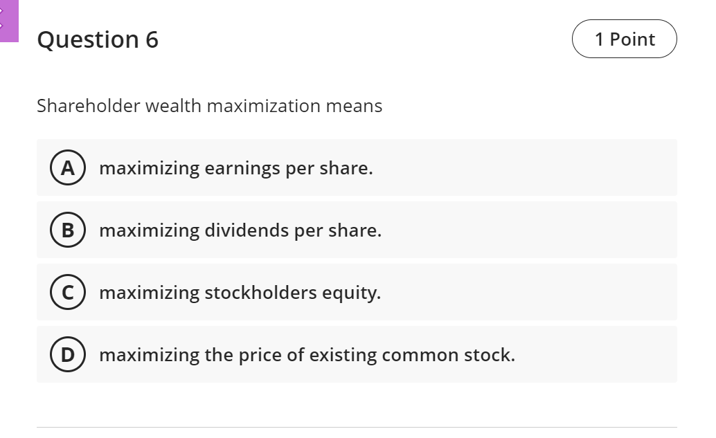 Solved Question 6 1 Point Shareholder wealth maximization | Chegg.com Solved Question 6 1 Point Shareholder wealth maximization | Chegg.com