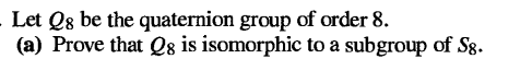 Solved Let Q8 be the quaternion group of order 8 . (a) Prove | Chegg.com