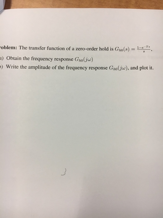 Solved oblem: The transfer function of a zero-order hold is | Chegg.com