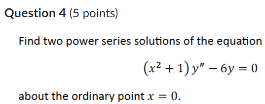 Solved Question 4 (5 points) Find two power series solutions | Chegg.com Solved Question 4 (5 points) Find two power series solutions | Chegg.com
