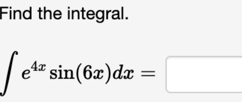 Solved Find the integral.∫﻿﻿e4xsin(6x)dx= | Chegg.com