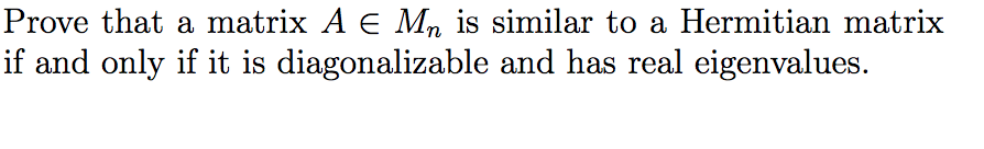 Solved Prove that a matrix A E Mn is similar to a Hermitian | Chegg.com