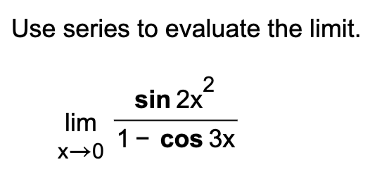 Use series to evaluate the limit.limx→0sin2x21-cos3x | Chegg.com
