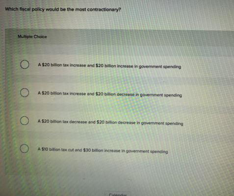 Solved Which fiscal policy would be the most contractionary? | Chegg.com