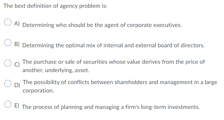 Solved The best definition of agency problem is: A) | Chegg.com