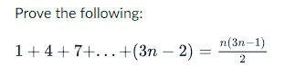 Solved Prove the following: 1+4+7+…+(3n−2)=2n(3n−1) | Chegg.com