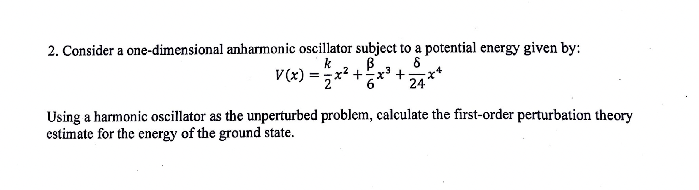 Solved 2. Consider a one-dimensional anharmonic oscillator | Chegg.com Solved 2. Consider a one-dimensional anharmonic oscillator | Chegg.com
