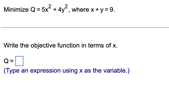 Solved Minimize Q=5x2+4y2, where x+y=9. Write the objective | Chegg.com