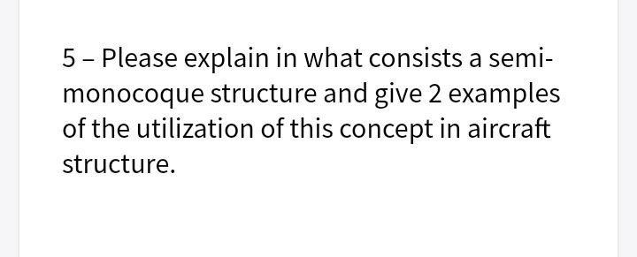 Solved 5 - Please explain in what consists a semi- monocoque | Chegg.com