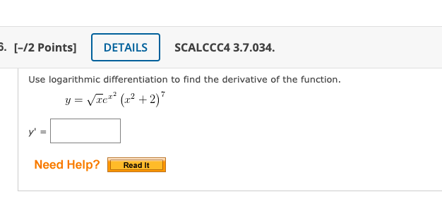 Solved [-/2 Points] SCALCCC4 3.7.034. Use logarithmic | Chegg.com