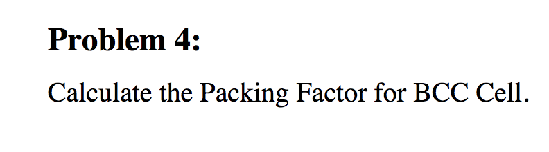 Solved Problem 4: Calculate the Packing Factor for BCC Cell. | Chegg.com