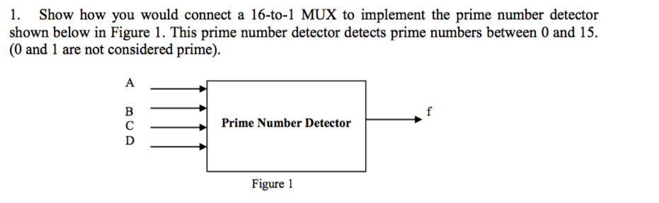 Solved 1. Show how you would connect a 16-to-1 MUX to | Chegg.com