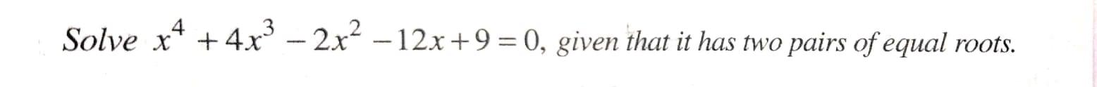 Solved Solve x4 + 4x3 – 2x2 – 12x +9 = 0, given that it has | Chegg.com