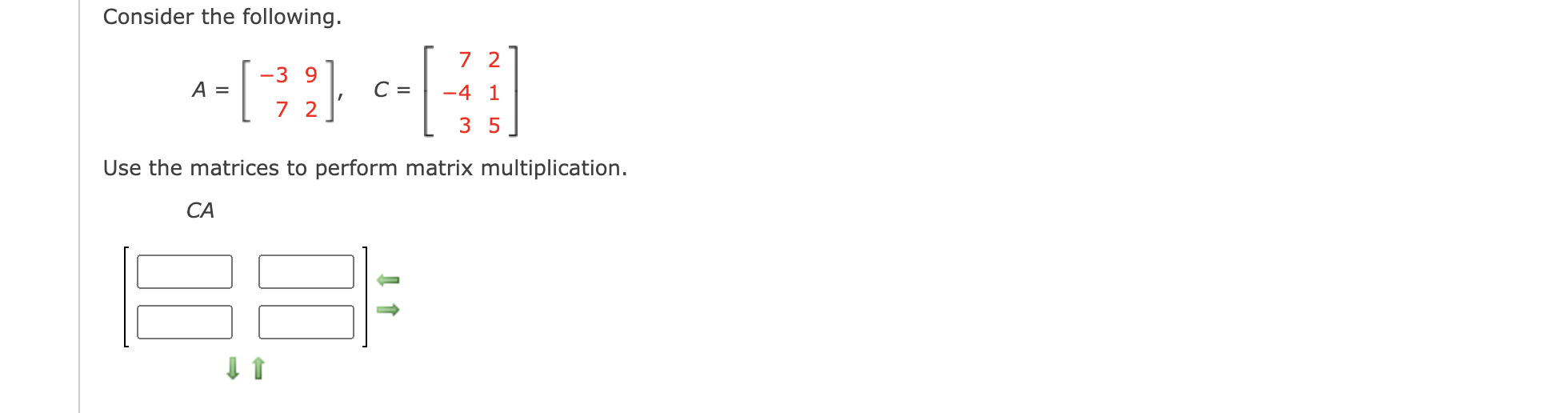 Solved Consider the following. A=[−3792],C=⎣⎡7−43215⎦⎤ Use | Chegg.com
