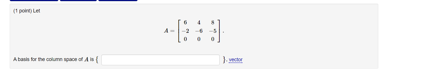 Solved (1 point) Let A=⎣⎡6−204−608−50⎦⎤ | Chegg.com