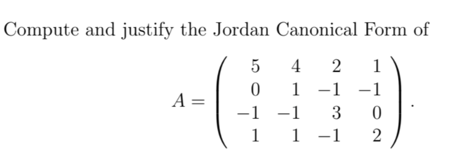 Compute and justify the Jordan Canonical Form of | Chegg.com