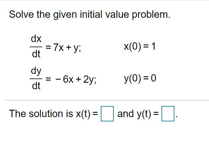 Solved Solve the given initial value problem. dx = 7x + y; | Chegg.com