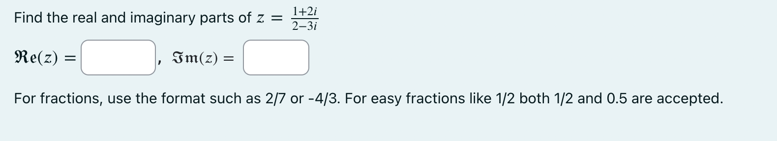 Solved Find the real and imaginary parts of | Chegg.com
