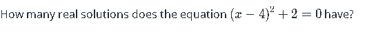 Solved How many real solutions does the equation (x-4)2+2=0 | Chegg.com