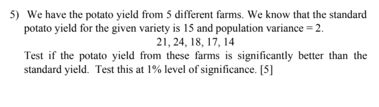 Solved 5) We have the potato yield from 5 different farms. | Chegg.com