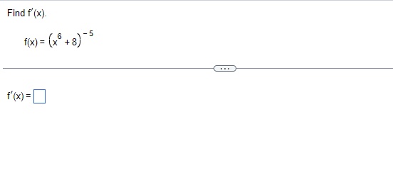 Solved Find f'(x).f(x)=(x6+8)-5f'(x)= | Chegg.com
