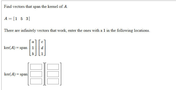 Solved Find vectors that span the kernel of A. A = [1 5 3] | Chegg.com