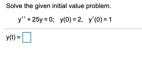 Solved Solve the given initial value problem. y"' + 25y = 0; | Chegg.com