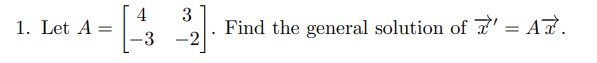 Solved 1. Let A=[4−33−2]. Find the general solution of | Chegg.com