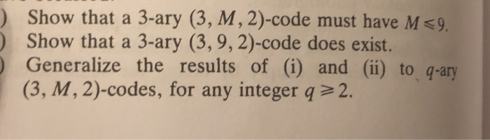 Solved ) Show that a 3-ary (3, M,2)-code must have M9 Show | Chegg.com