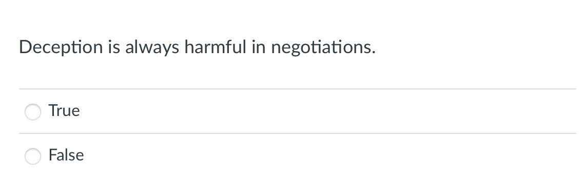 Solved Deception is always harmful in negotiations. True | Chegg.com