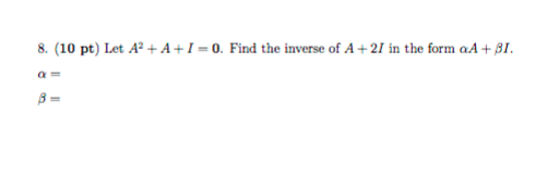 Solved 8. (10 pt) Let A + A + 1 = 0. Find the inverse of A+ | Chegg.com