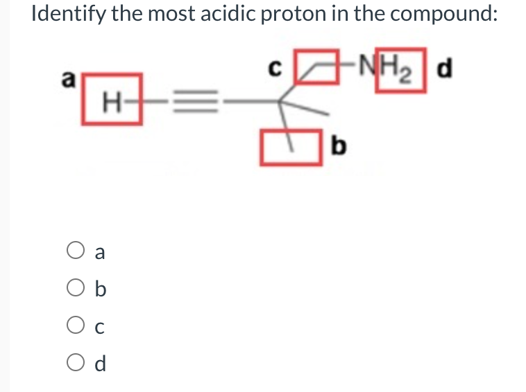 Solved Identify the most acidic proton in the compound: | Chegg.com