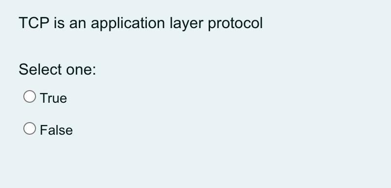 Solved TCP is an application layer protocol Select one: O | Chegg.com