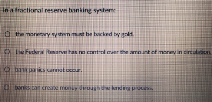 Solved In a fractional reserve banking system: O the | Chegg.com