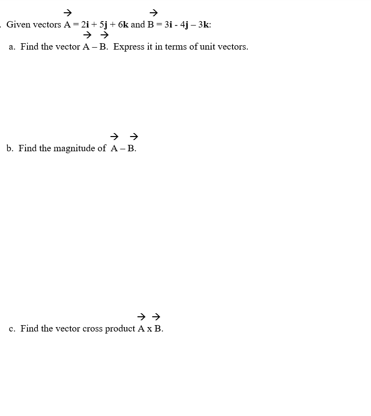 Solved Given vectors A=2i+5j+6k and B=3i−4j−3k : a. Find the | Chegg.com